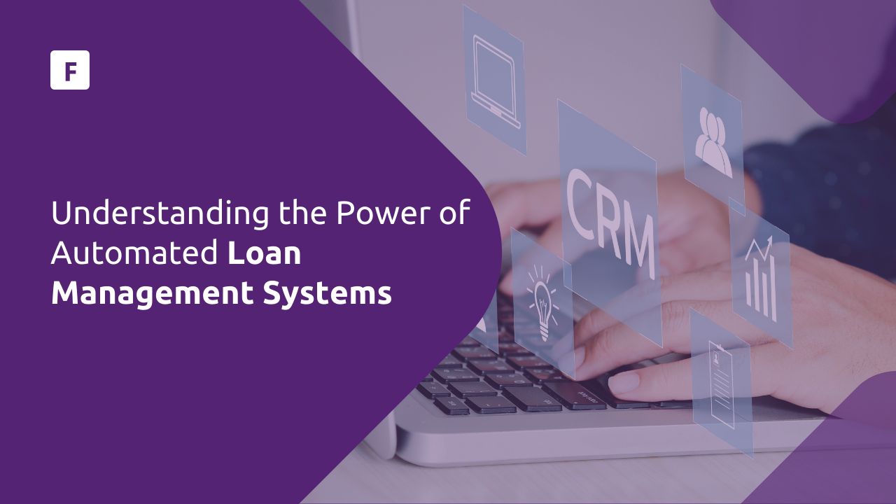 Understanding the Power of Automated Loan Management Systems